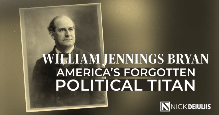 William Jennings Bryan: America’s Forgotten Political Titan - Nick Deiuliis